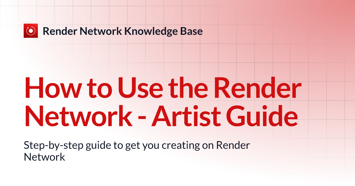 How to Use the Render Network - Artist Guide | Render Network Knowledge Base