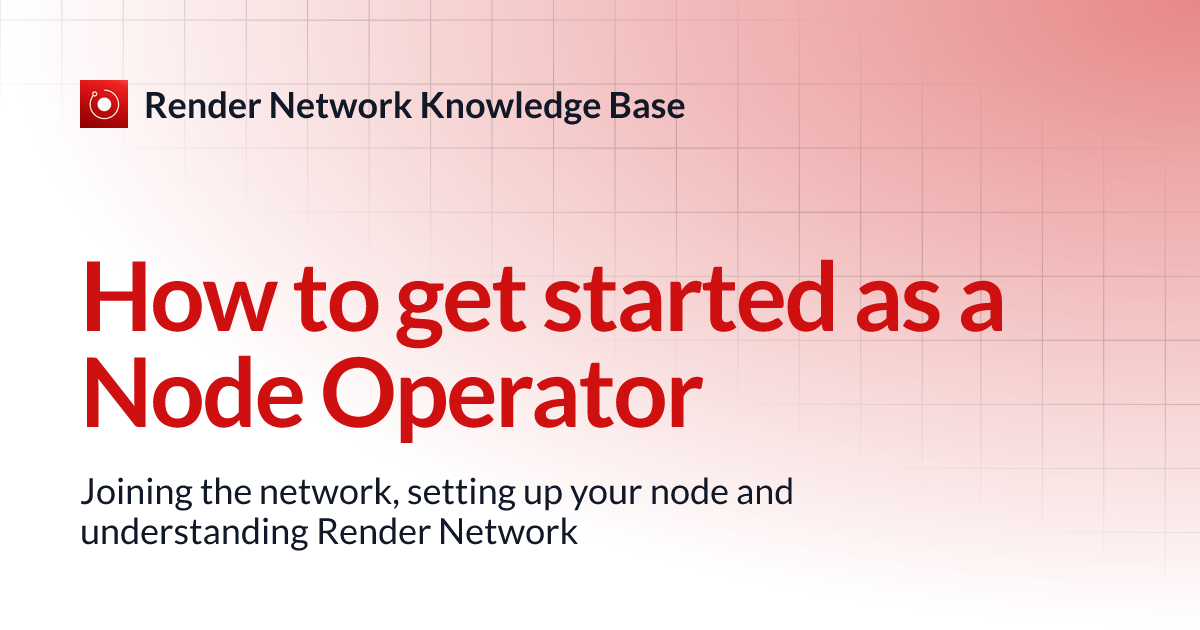 How to get started as a Node Operator | Render Network Knowledge Base