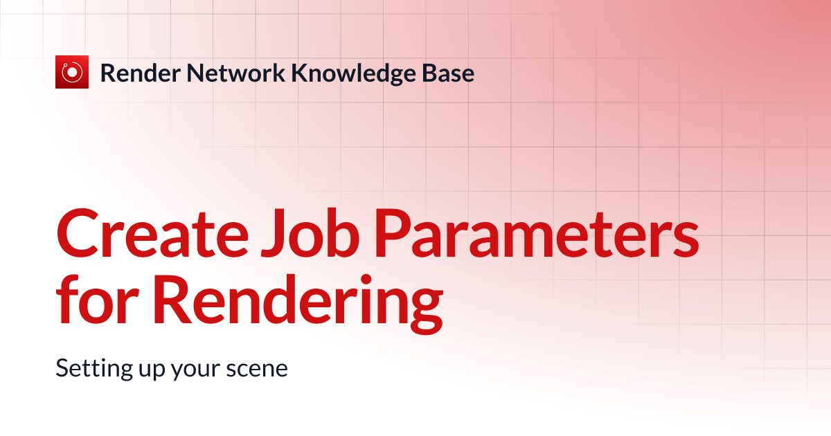Create Job Parameters for Rendering | Render Network Knowledge Base