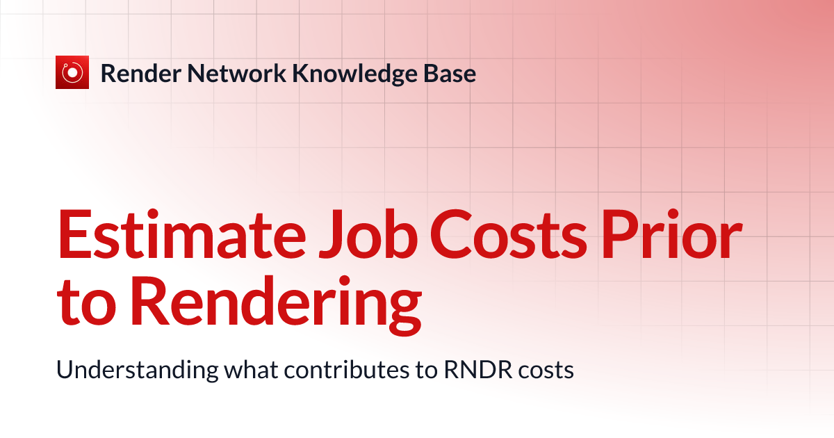 Estimate Job Costs Prior to Rendering | Render Network Knowledge Base