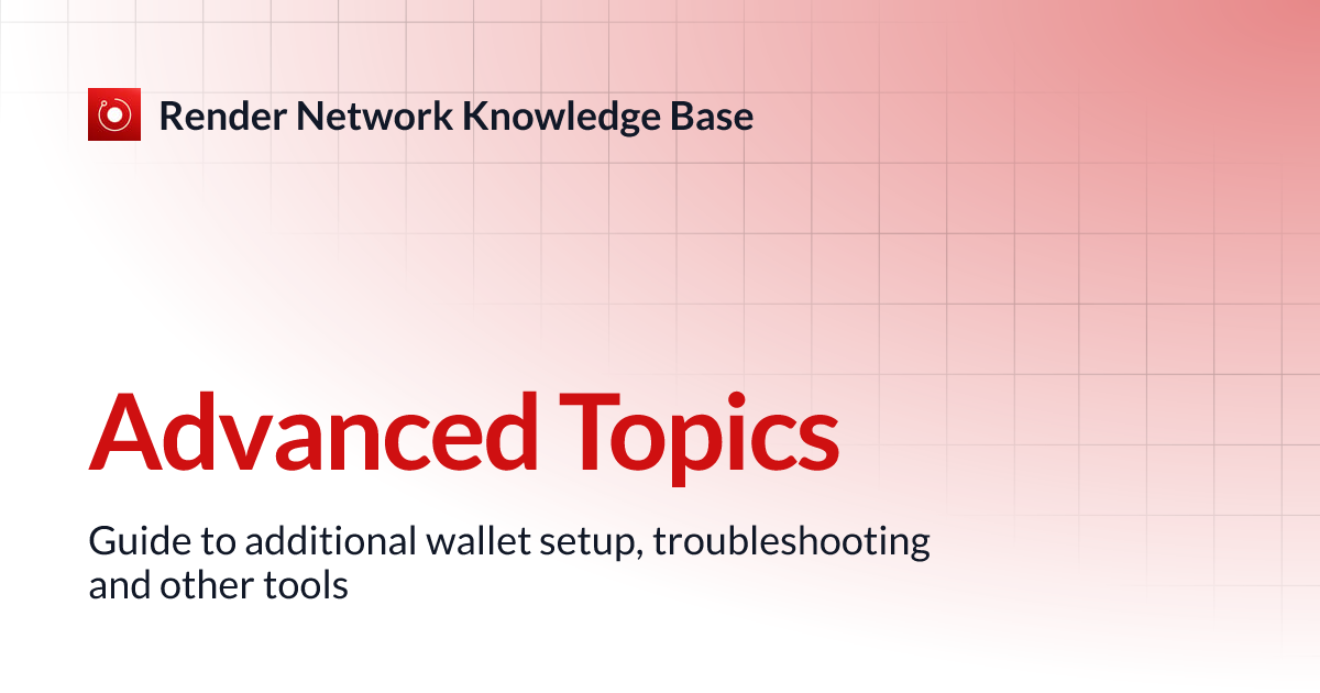 Advanced Topics | Render Network Knowledge Base