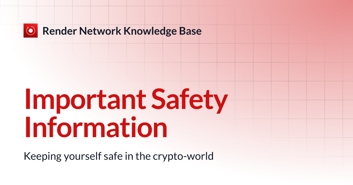Important Safety Information | Render Network Knowledge Base