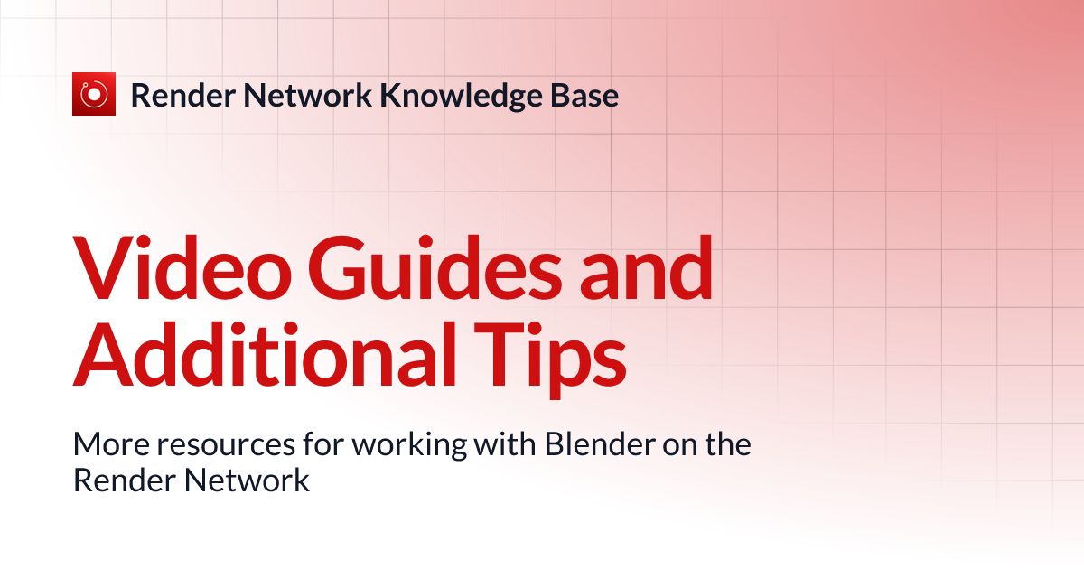 Video Guides and Additional Tips | Render Network Knowledge Base