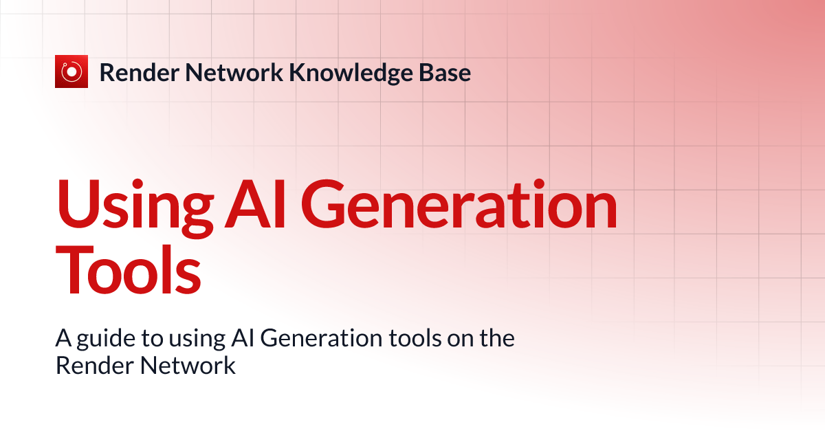 Using AI Generation Tools | Render Network Knowledge Base