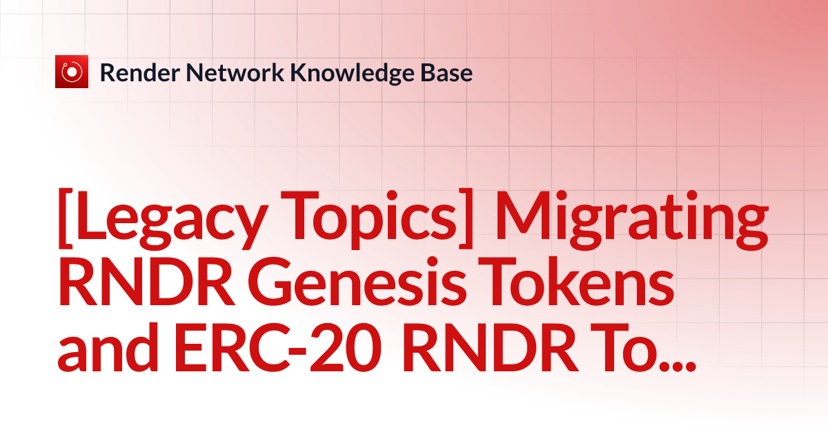 [Legacy Topics] Migrating RNDR Genesis Tokens and ERC-20 RNDR Token Info | Render Network ...