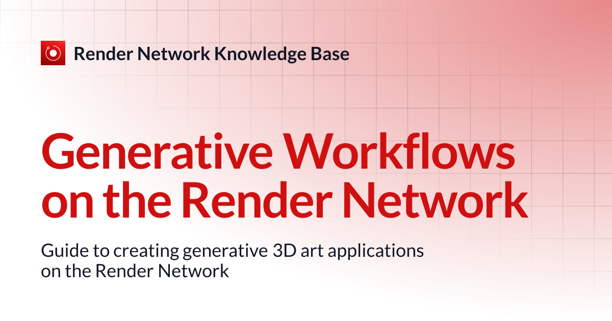 Generative Workflows on the Render Network | Render Network Knowledge Base
