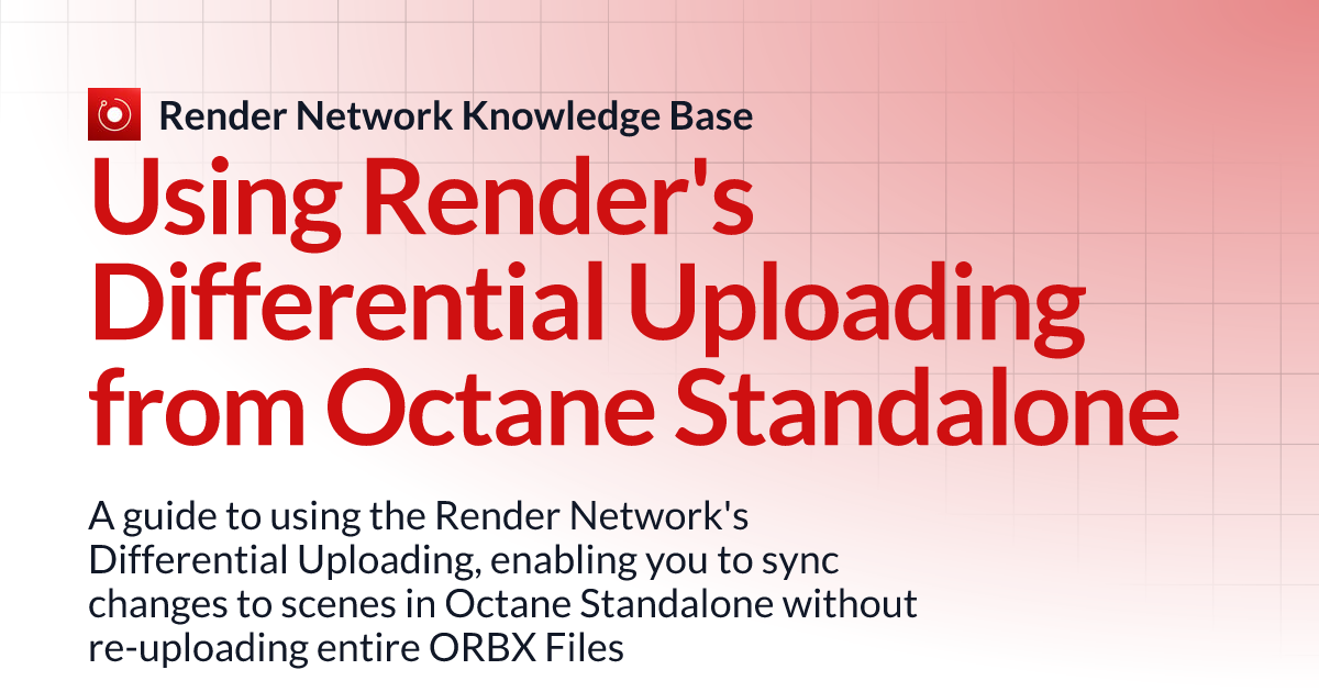 Using Render's Differential Uploading from Octane Standalone | Render Network Knowledge Base