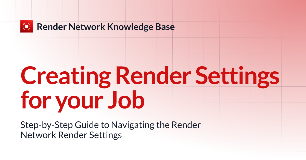 Creating Render Settings for your Job | Render Network Knowledge Base