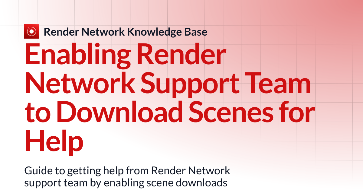 Enabling Render Network Support Team to Download Scenes for Help | Render Network Knowledge Base