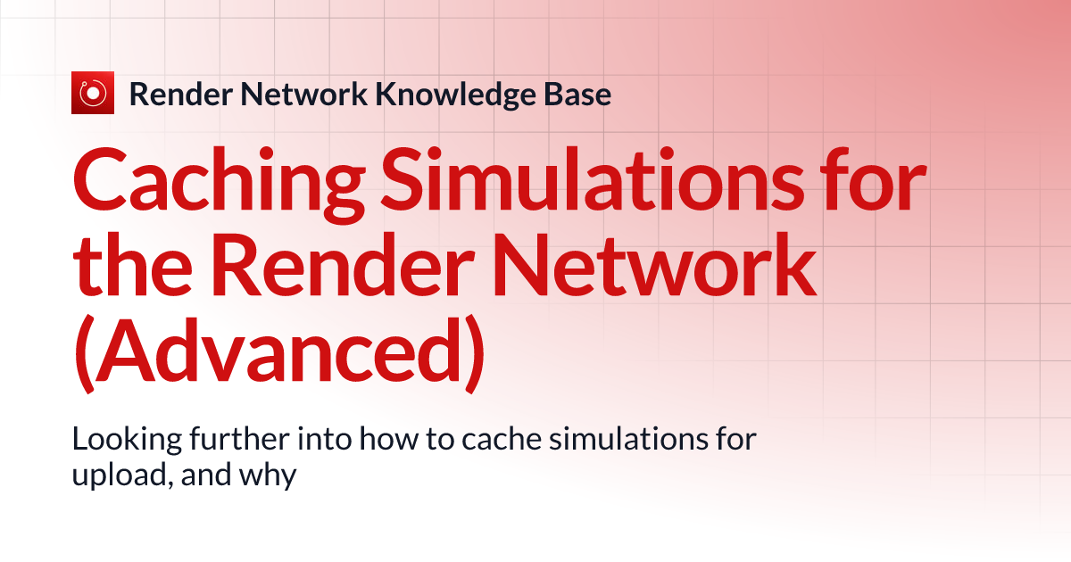 Caching Simulations for the Render Network (Advanced) | Render Network Knowledge Base