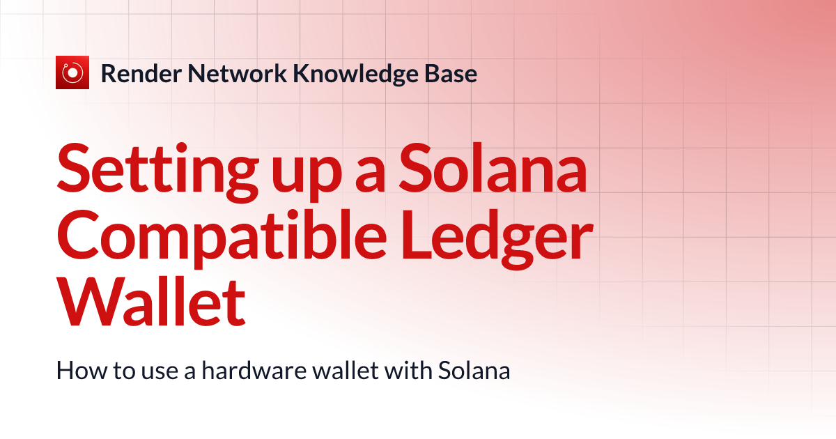 Setting up a Solana Compatible Ledger Wallet | Render Network Knowledge Base