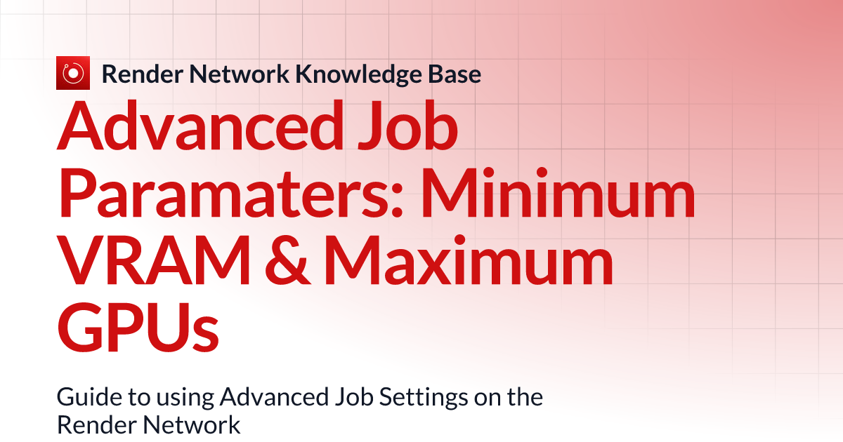 Advanced Job Paramaters: Minimum VRAM & Maximum GPUs | Render Network Knowledge Base