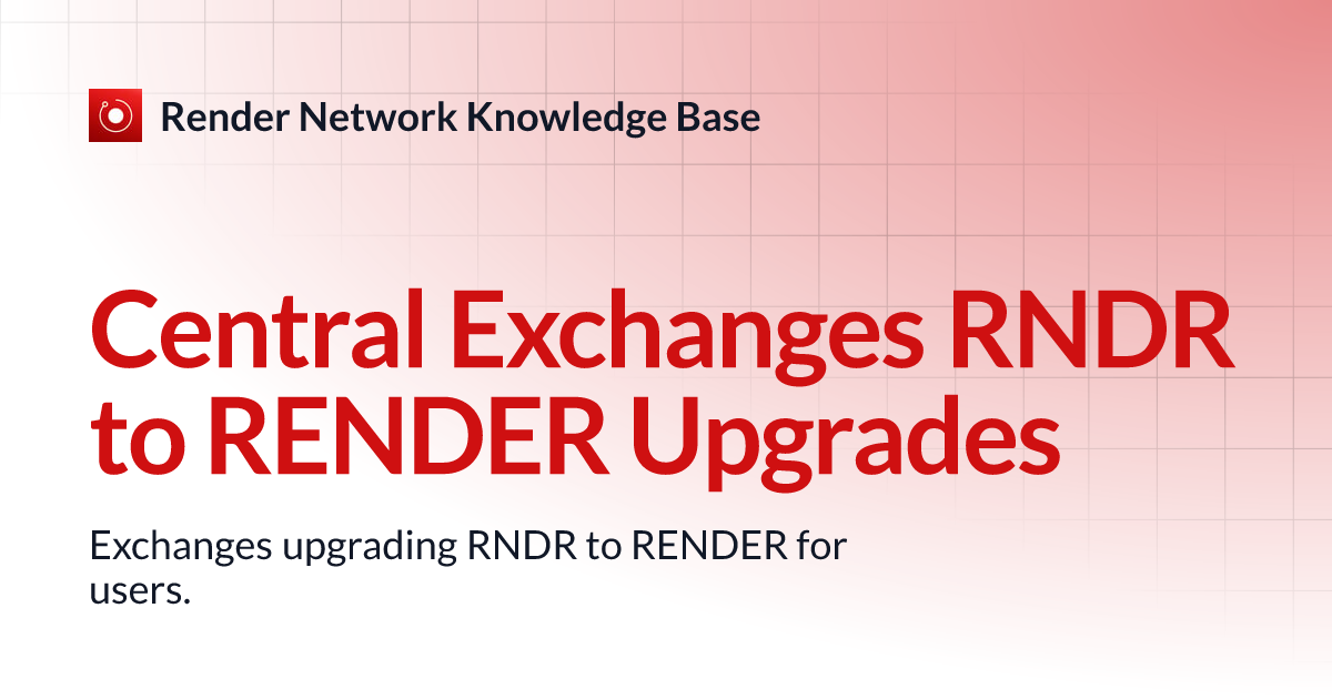 Central Exchanges RNDR to RENDER Upgrades | Render Network Knowledge Base