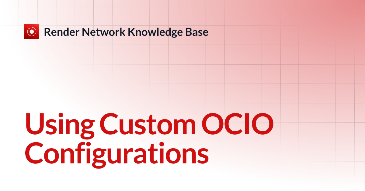 Using Custom OCIO Configurations | Render Network Knowledge Base