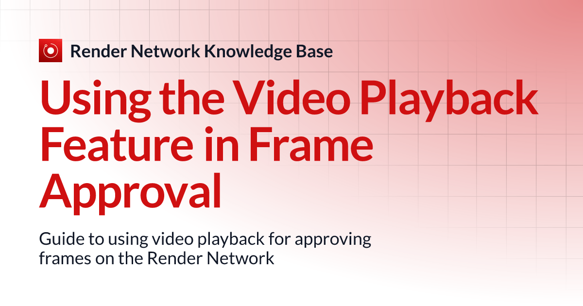 Using the Video Playback Feature in Frame Approval | Render Network Knowledge Base