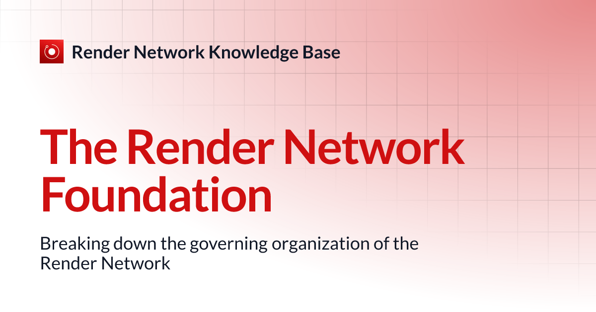 The Render Network Foundation | Render Network Knowledge Base