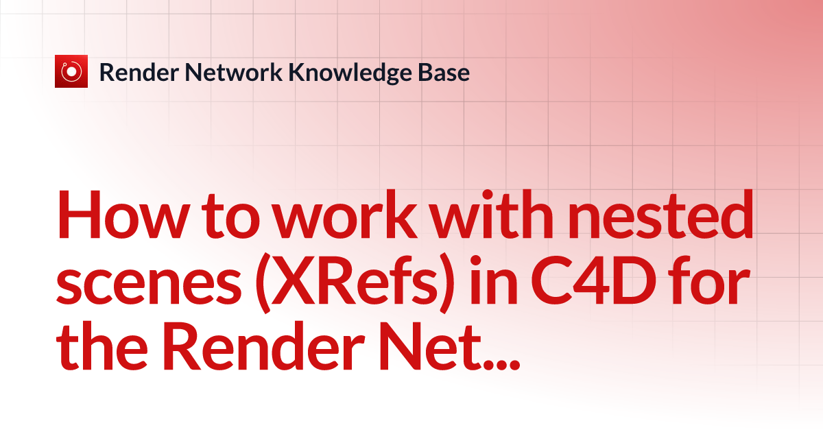 How to work with nested scenes (XRefs) in C4D for the Render Network (Advanced) | Render Network ...