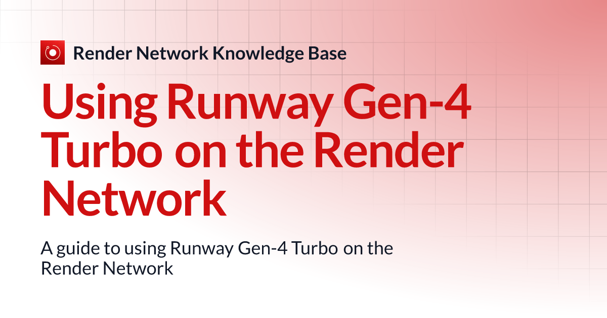 Using Runway Gen-4 Turbo on the Render Network | Render Network Knowledge Base