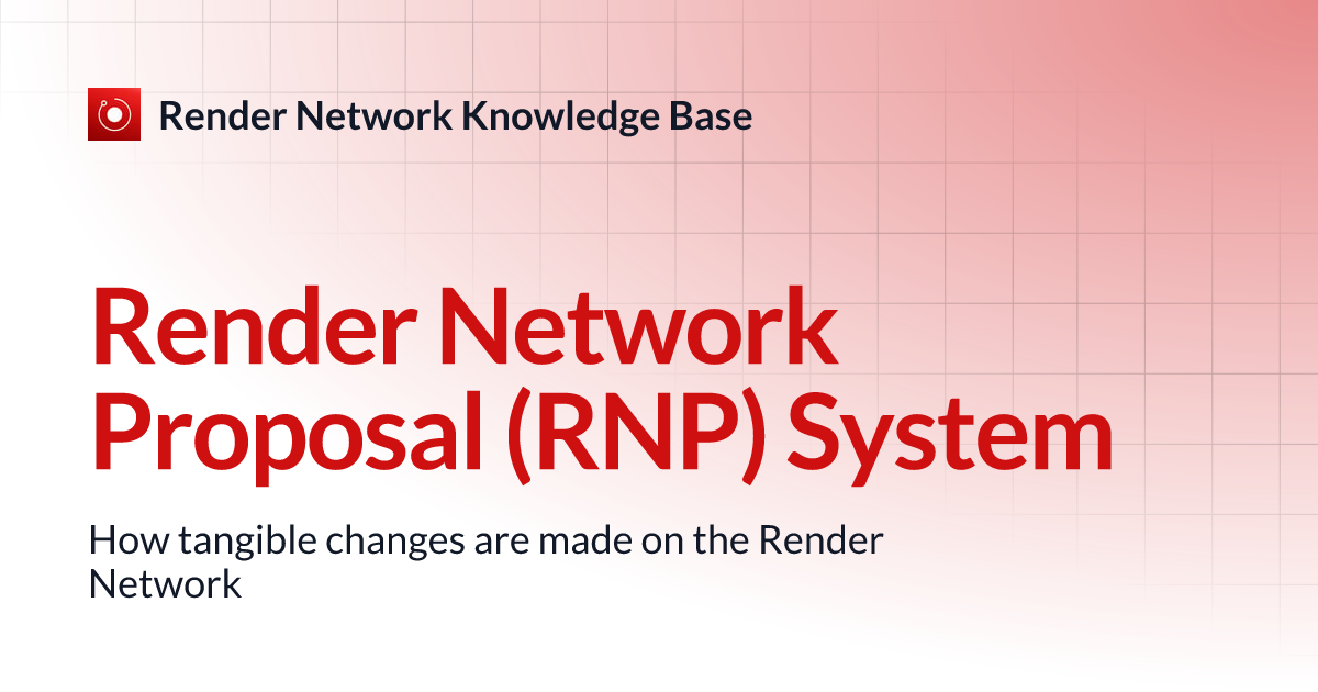 Render Network Proposal (RNP) System | Render Network Knowledge Base Render Network Proposal (RNP) System | Render Network Knowledge Base