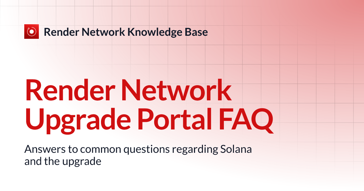 Render Network Upgrade Portal FAQ | Render Network Knowledge Base