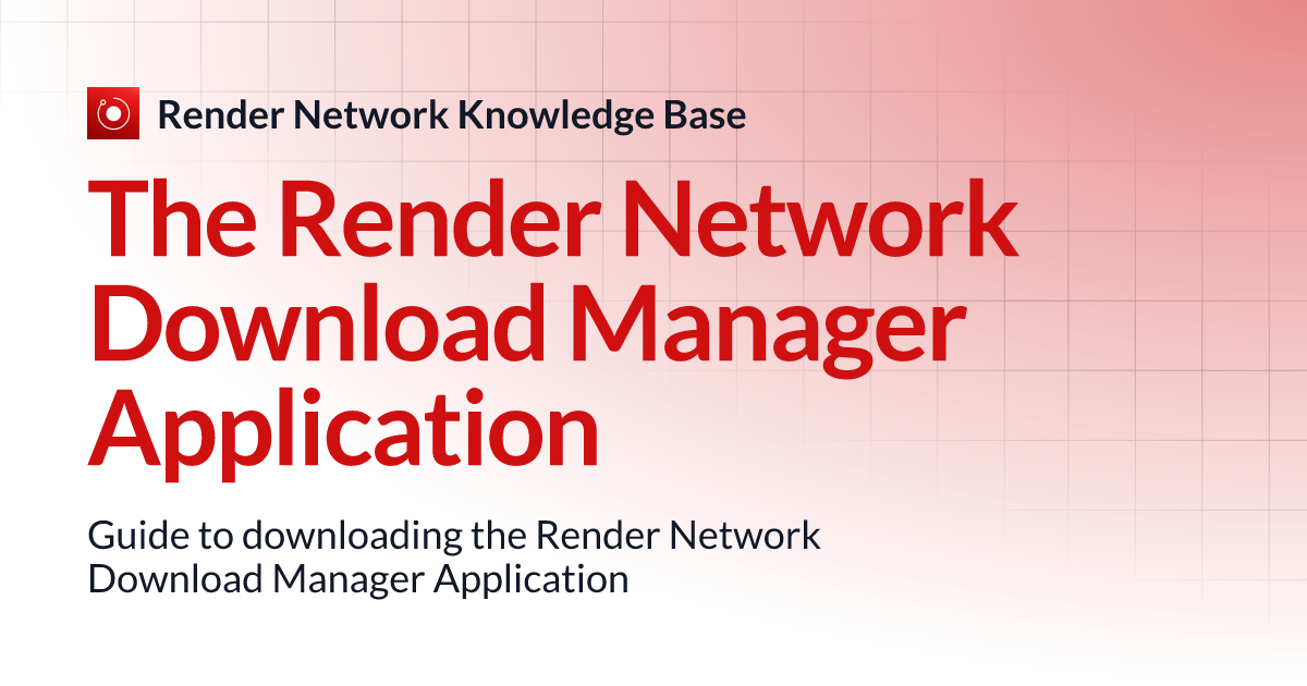 The Render Network Download Manager Application | Render Network Knowledge Base