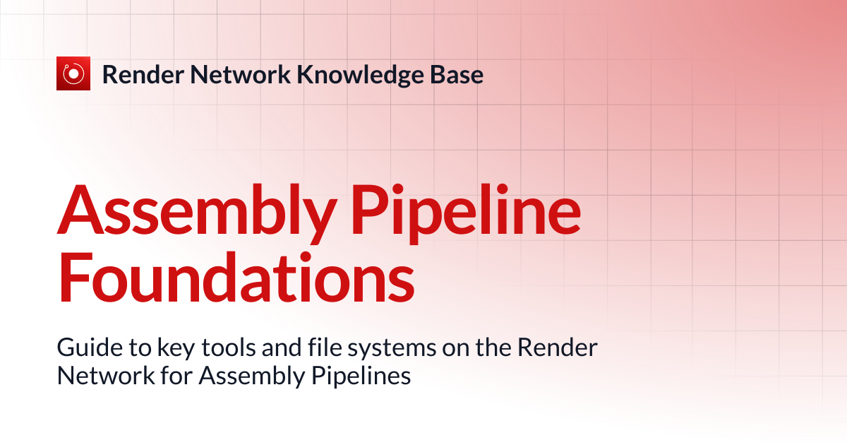 Assembly Pipeline Foundations | Render Network Knowledge Base