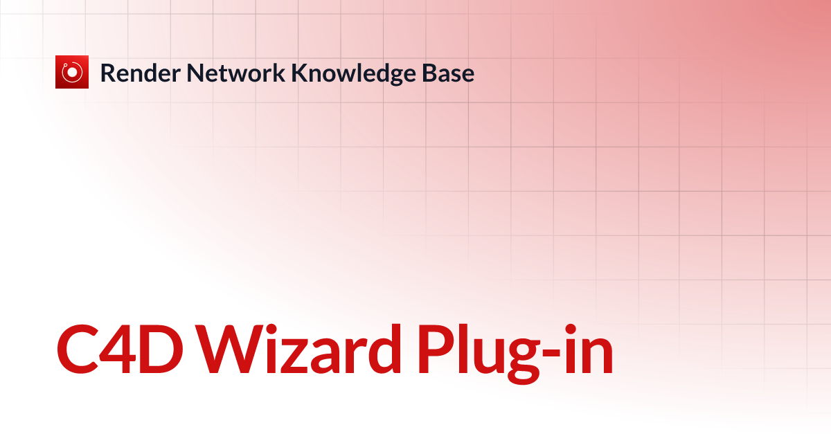 C4D Wizard Plug-in | Render Network Knowledge Base