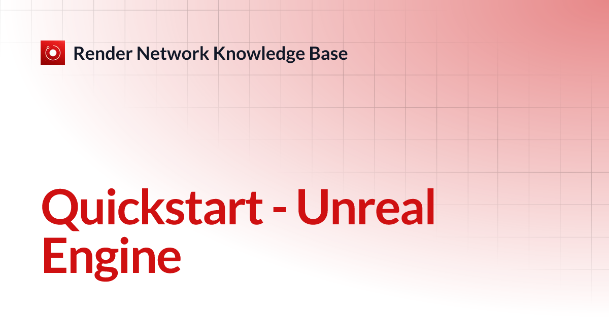Quickstart - Unreal Engine | Render Network Knowledge Base