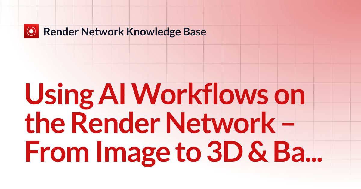 Using AI Workflows on the Render Network – From Image to 3D & Back Again | Render Network ...